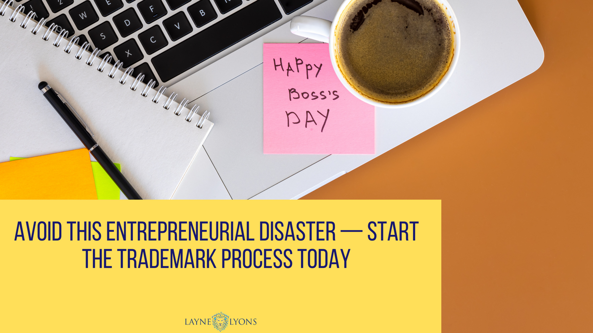 Avoid This Entrepreneurial Disaster — Start The Trademark Process Toda ...